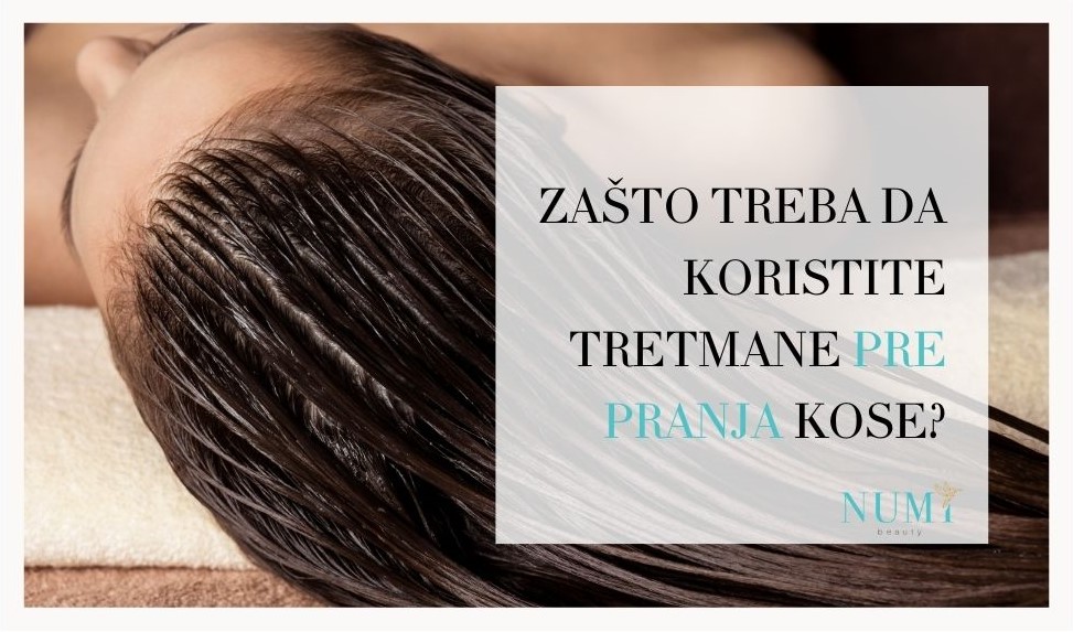 Zašto treba da koristite tretmane pre pranja Kose - Numi Hair & Beauty
